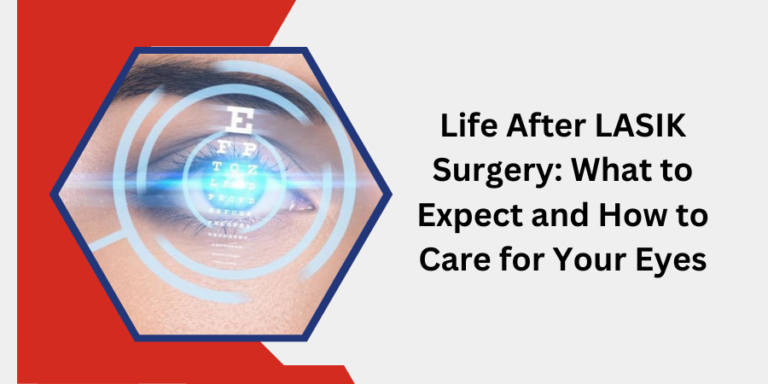 Life After LASIK Surgery: What To Expect And How To Care For Your Eyes